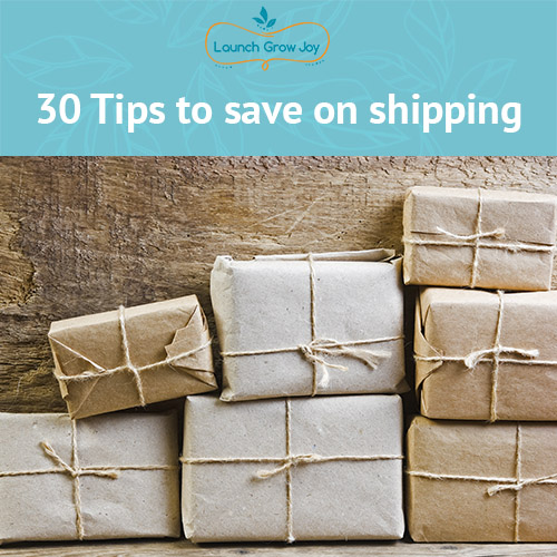 30 Tips to save on shipping - Launch Grow Joy