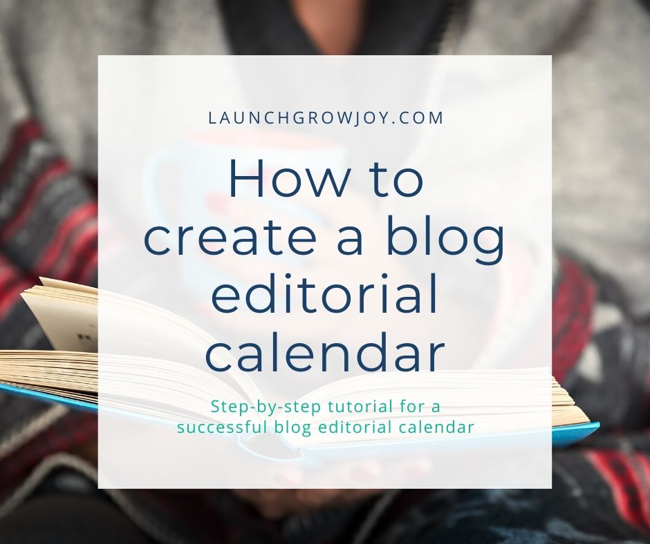How to create a blog editorial calendar - Launch Grow Joy