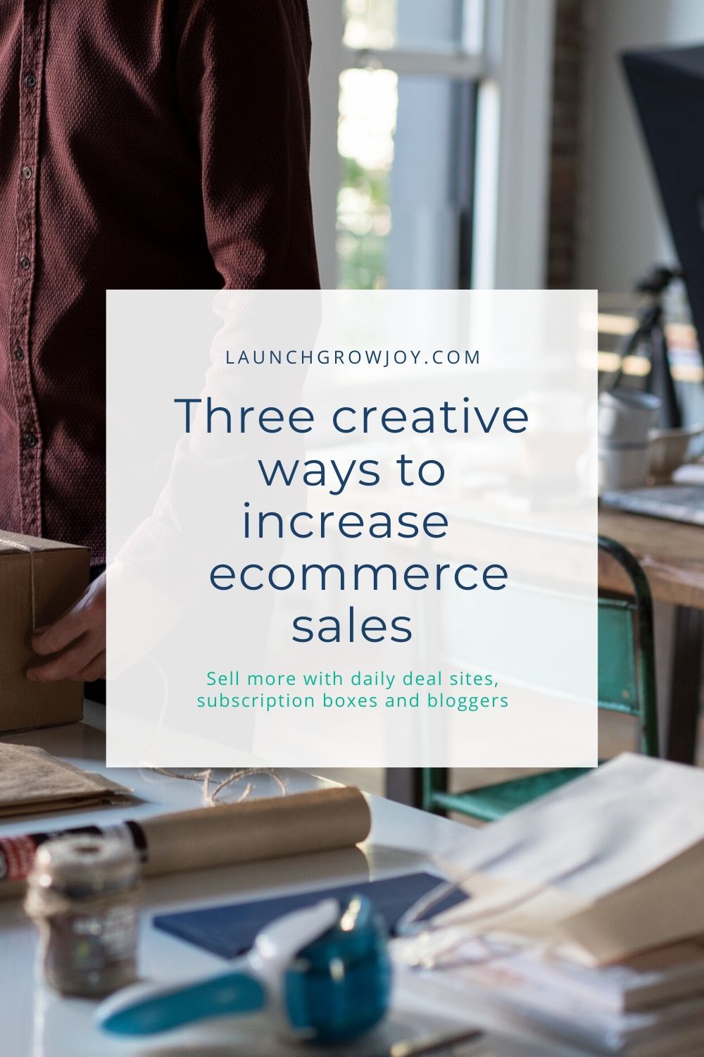 Three creative ways to increase your ecommerce sales - Launch Grow Joy
