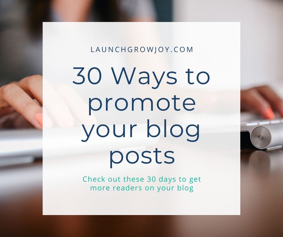 30 ways to promote your blog posts - Launch Grow Joy